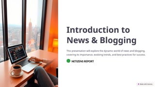 Introduction-to-News-and-Blogging 1.pptx | Free Download