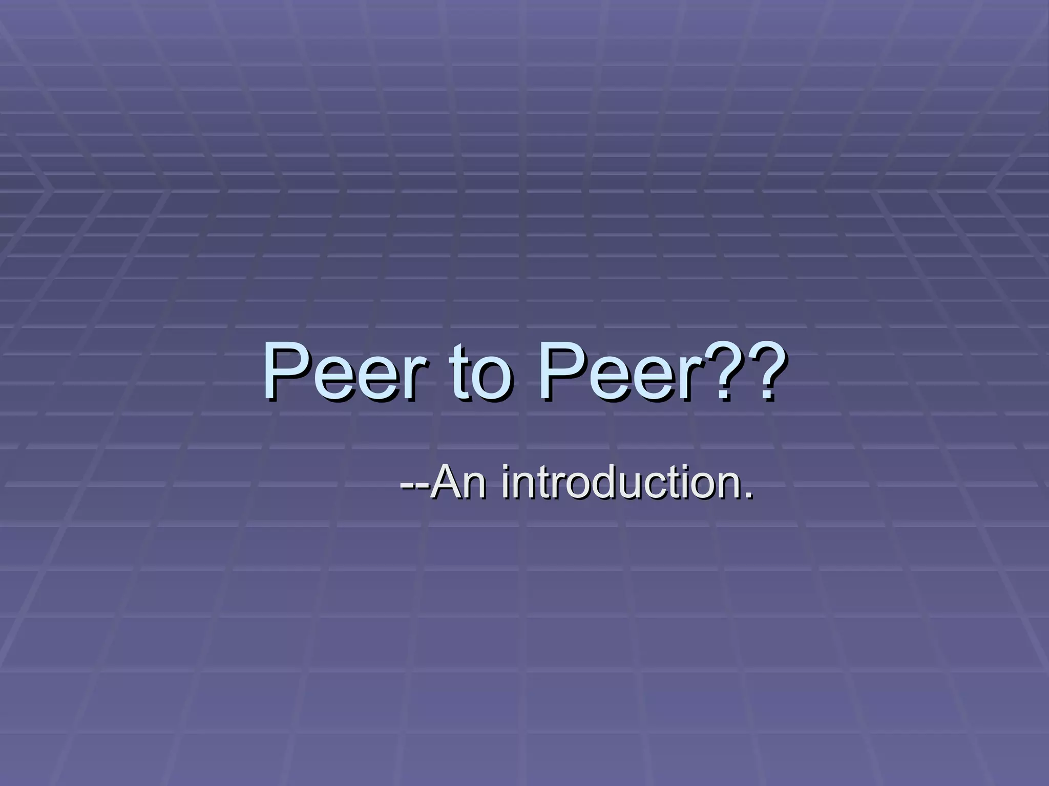 Introduction to Peer-to-Peer Networks | PPT