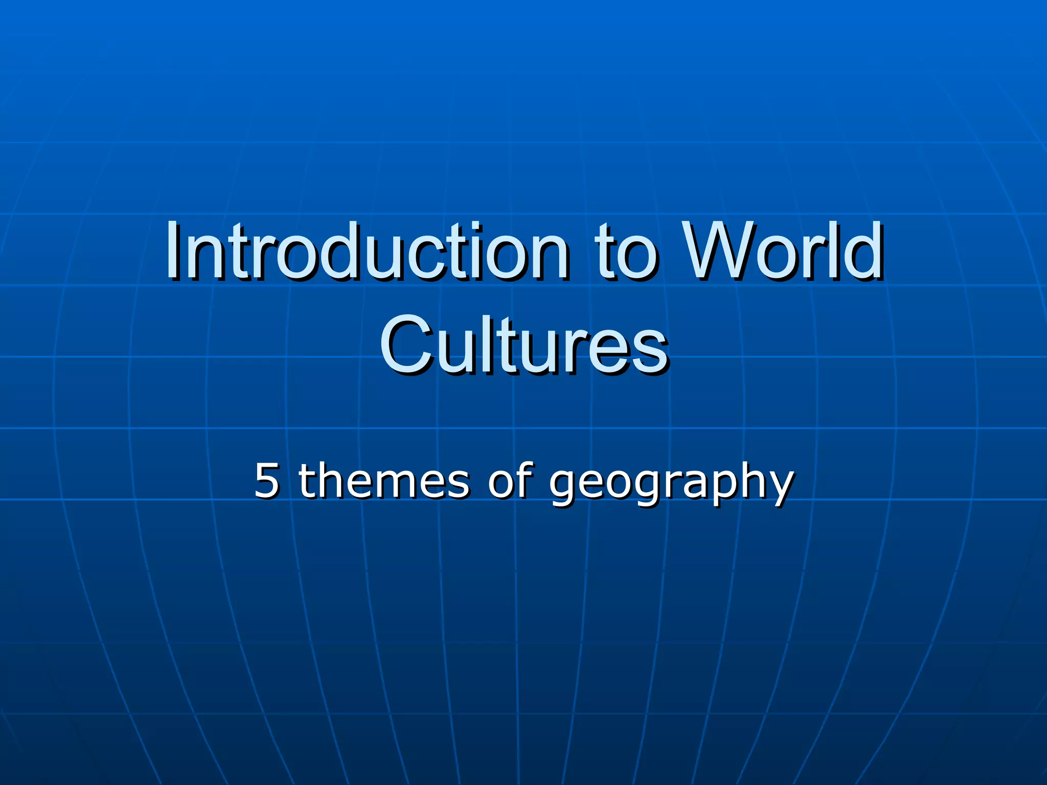 Introduction To World Cultures, 5 Themes | PPT