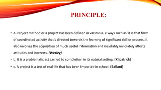 What is project method and write its principal's? | PPTX