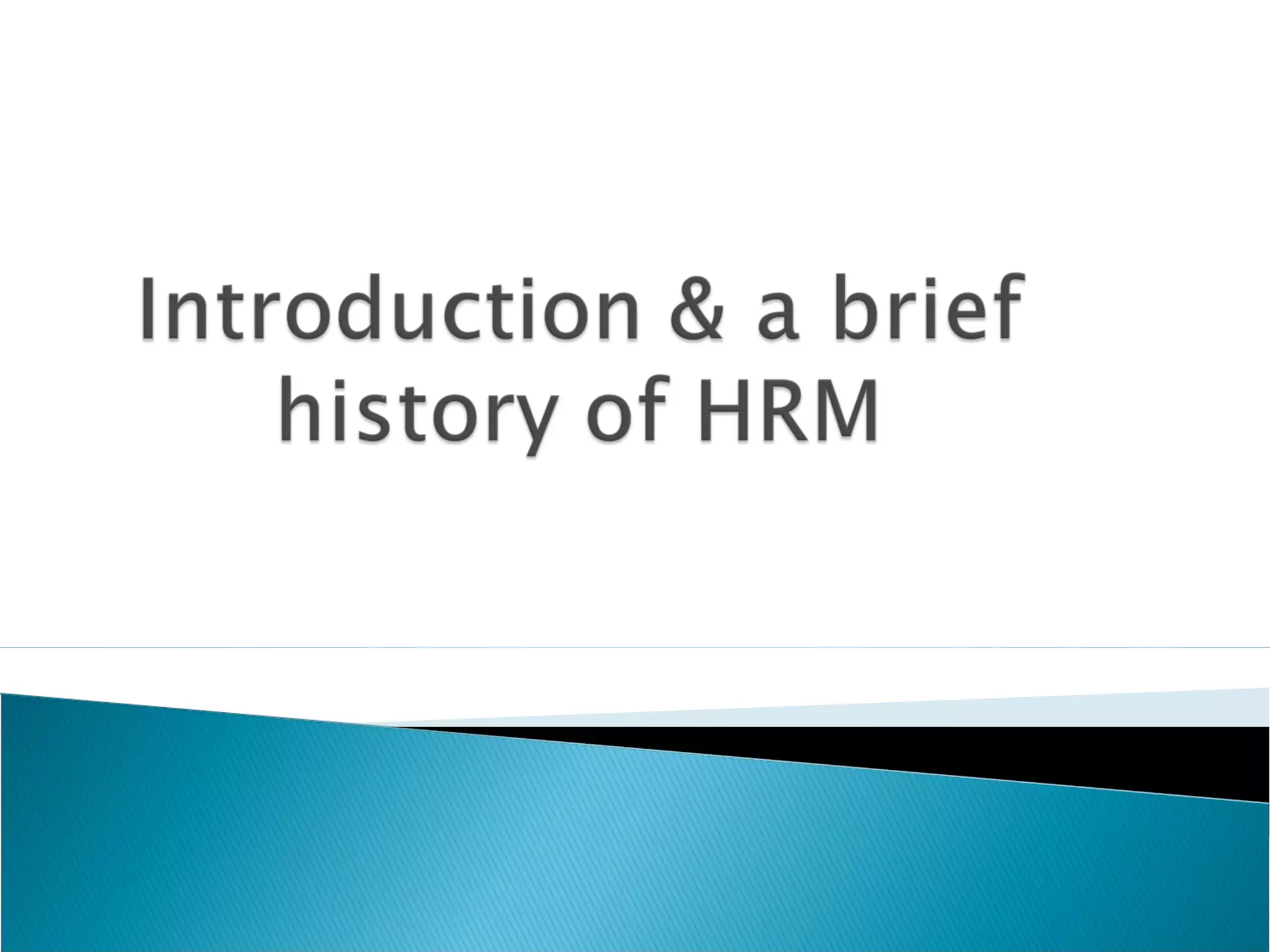 Introduction & a brief history of hrm | PPT