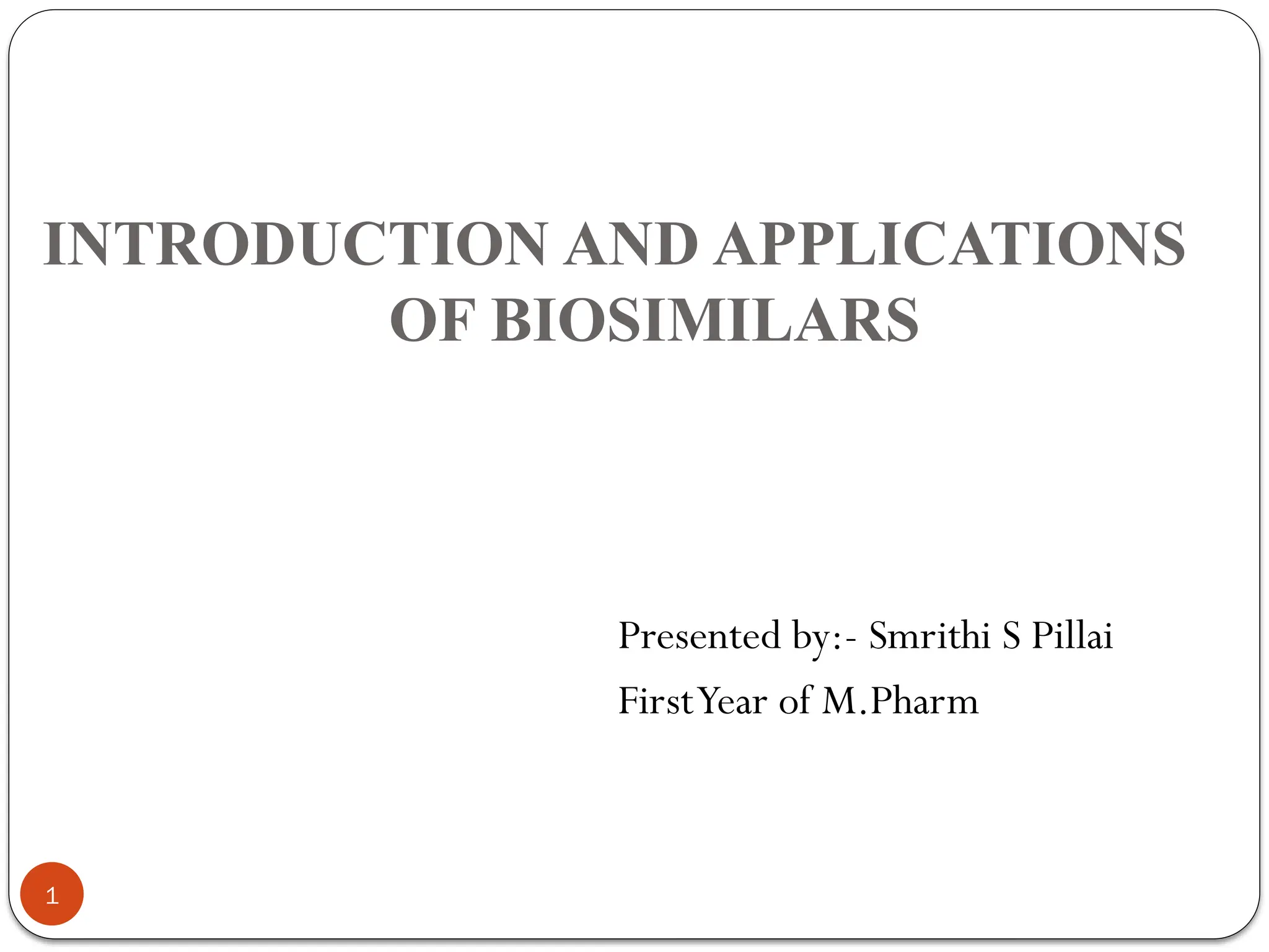 INTRODUCTION AND APPLICATIONS OF BIOSIMILARS 4.pptx