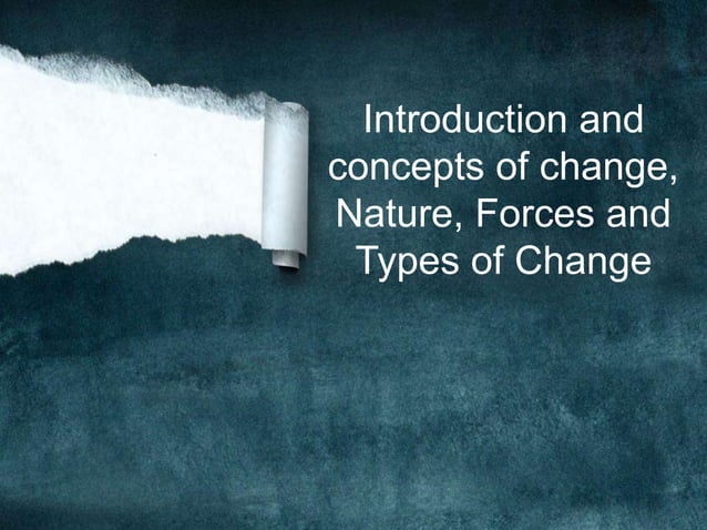 Introduction and concepts of change, nature, forces and types of change ...
