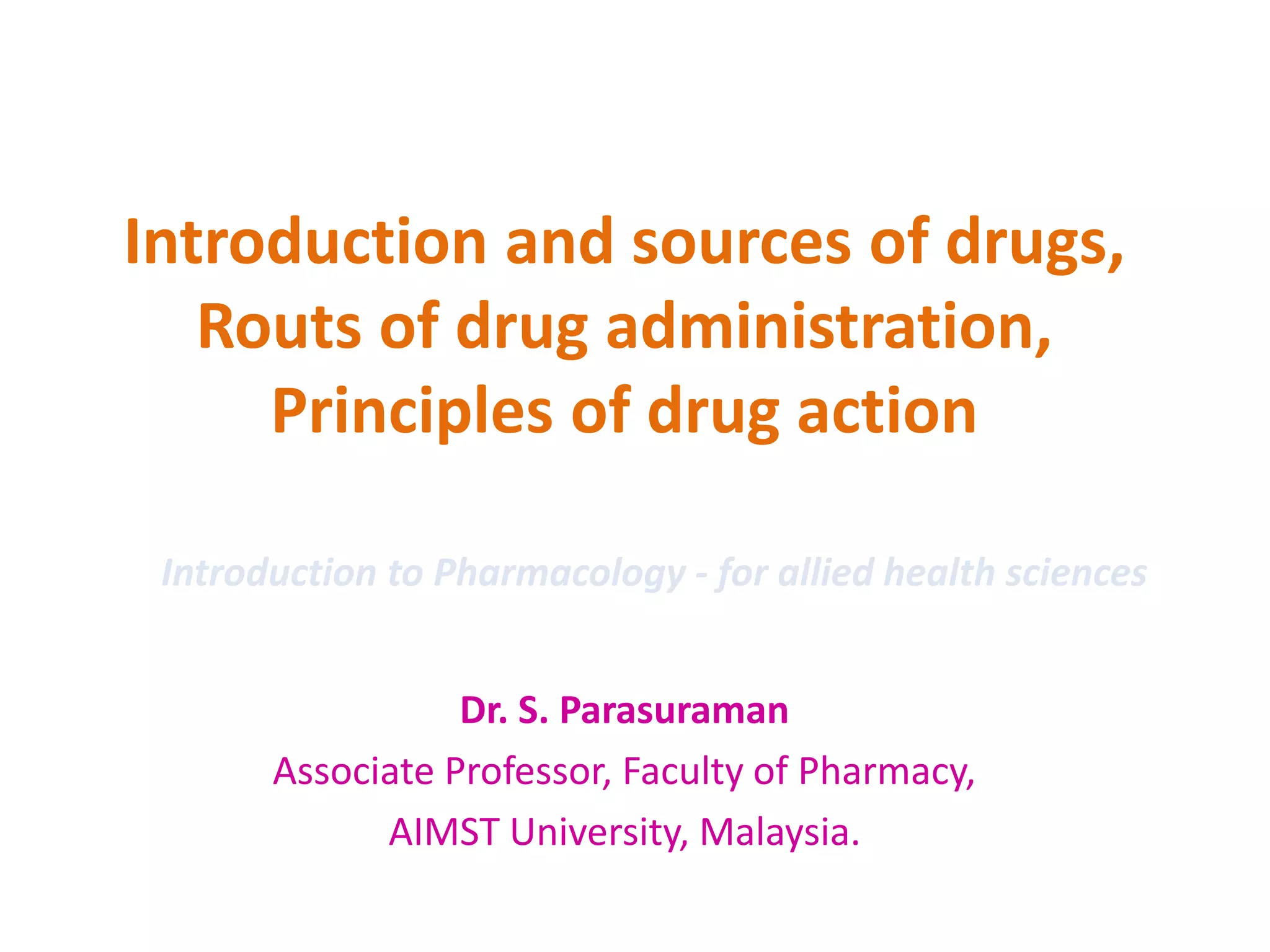 Introduction and sources of drugs, routs of drug administration ...