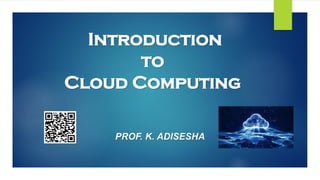 Unit 1: Introduction Cloud Computing-PPT by Dr. K.Adisesha | PDF