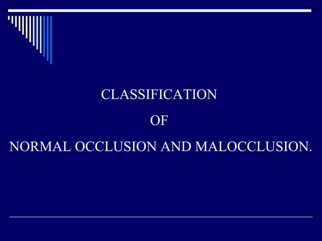 CLASSIFICATION OF NORMAL OCCLUSION AND MALOCCLUSION. | PPT | Dental Health | Diseases and Conditions