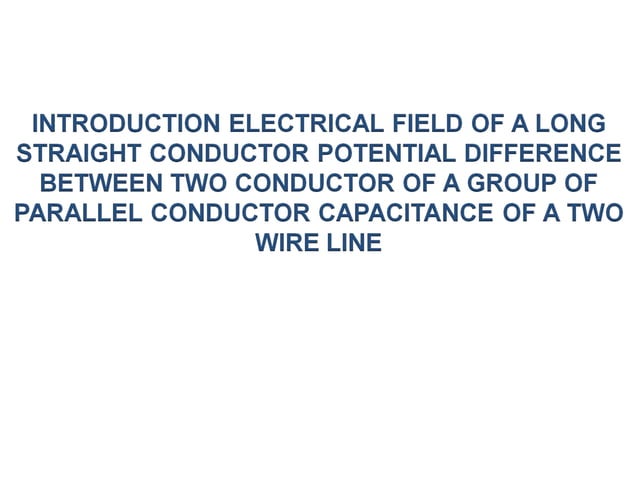Introduction electrical field of a long straight conductor potential ...