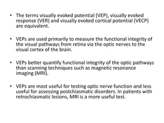 Introduction, history and neurophysiologic basis of vep | PPTX