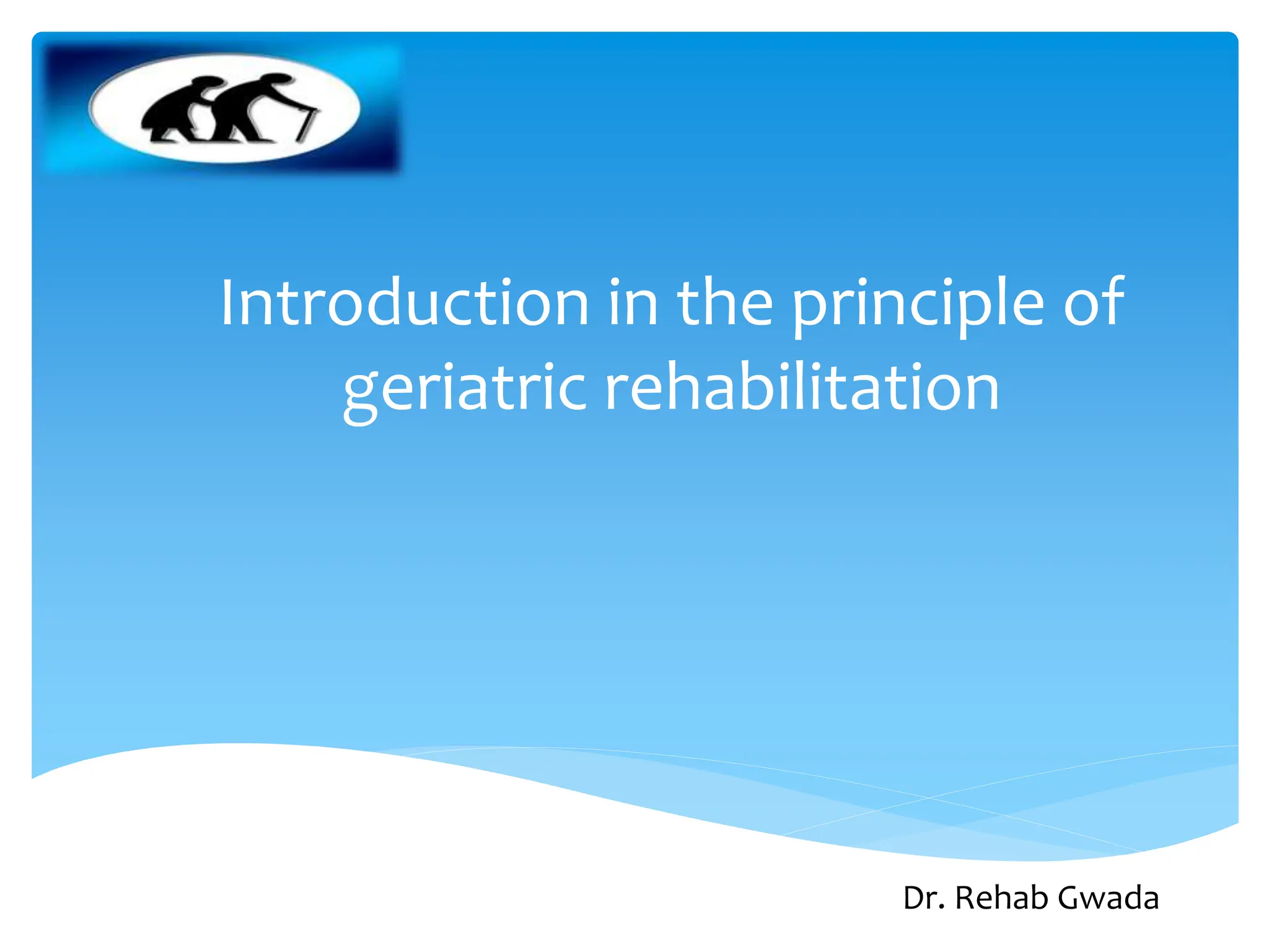 introduction_in_the_principle_of_geriatric_rehabilitation.pptx