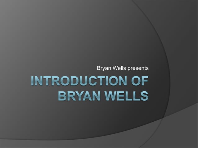 Introduction of bryan wells | PPTX