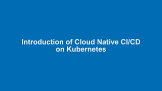 Introduction of cloud native CI/CD on kubernetes | PDF