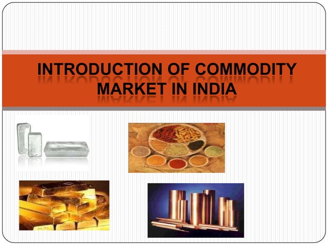 Introduction of commodity market in india | PPTX | Commodities | Economy