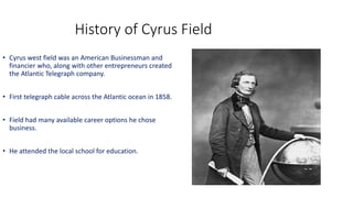 Introduction of cyrus field | PPTX
