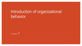Introduction of organizational behavior chapter 1 | PPTX