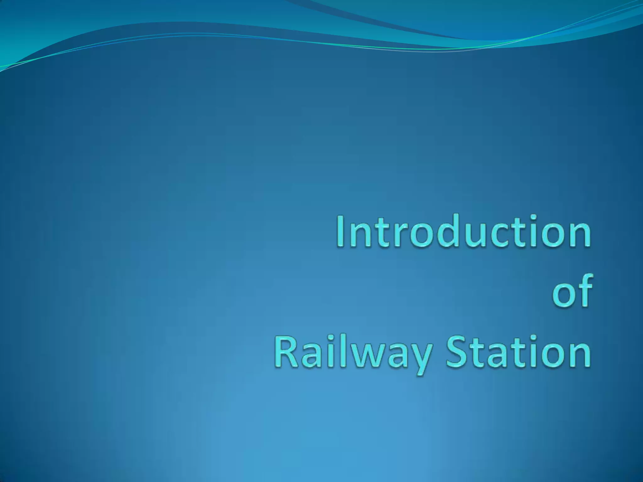 Introduction of railway station | PPTX