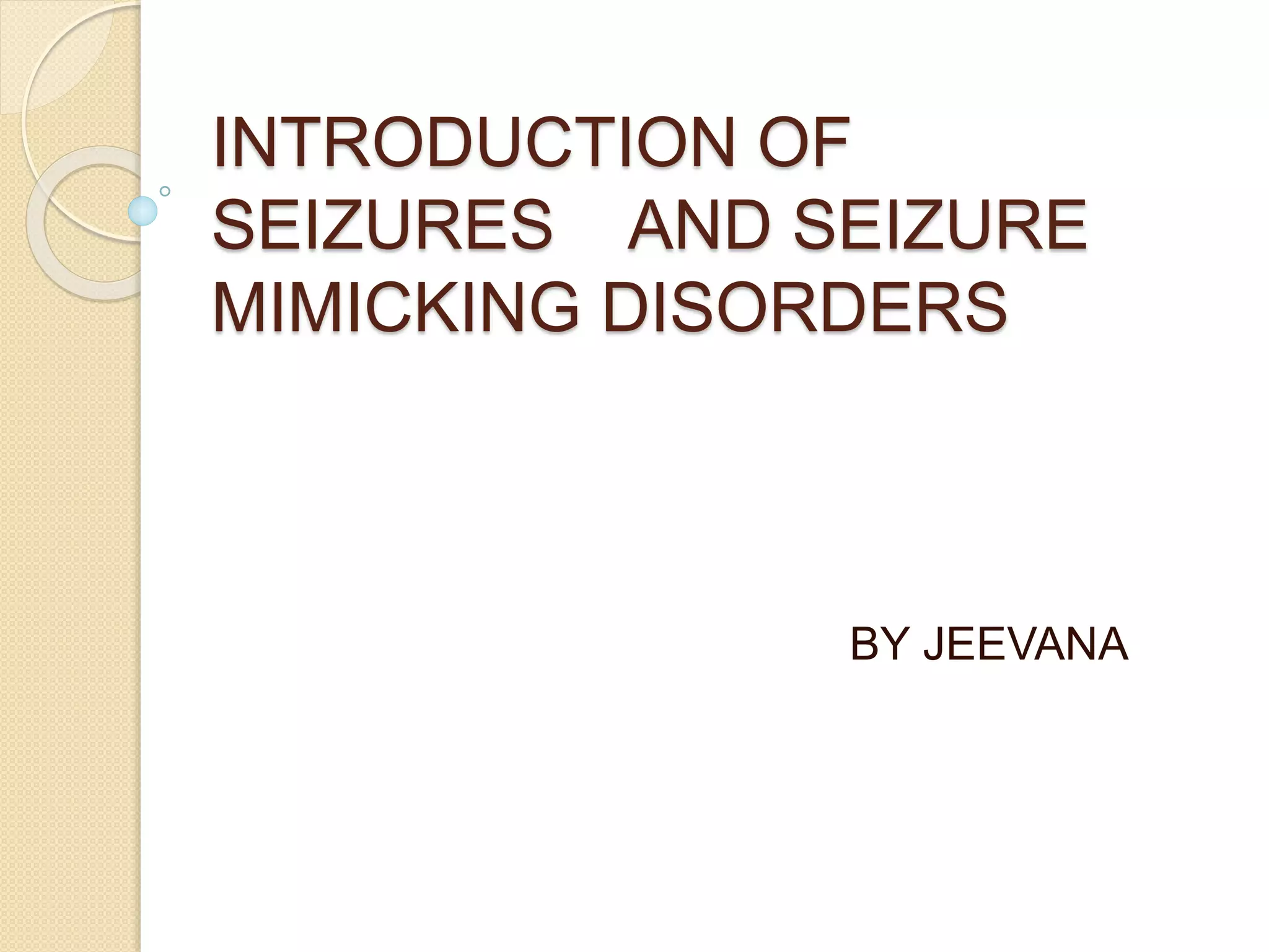 Introduction of seizures and seizure mimicking disorders | PPTX