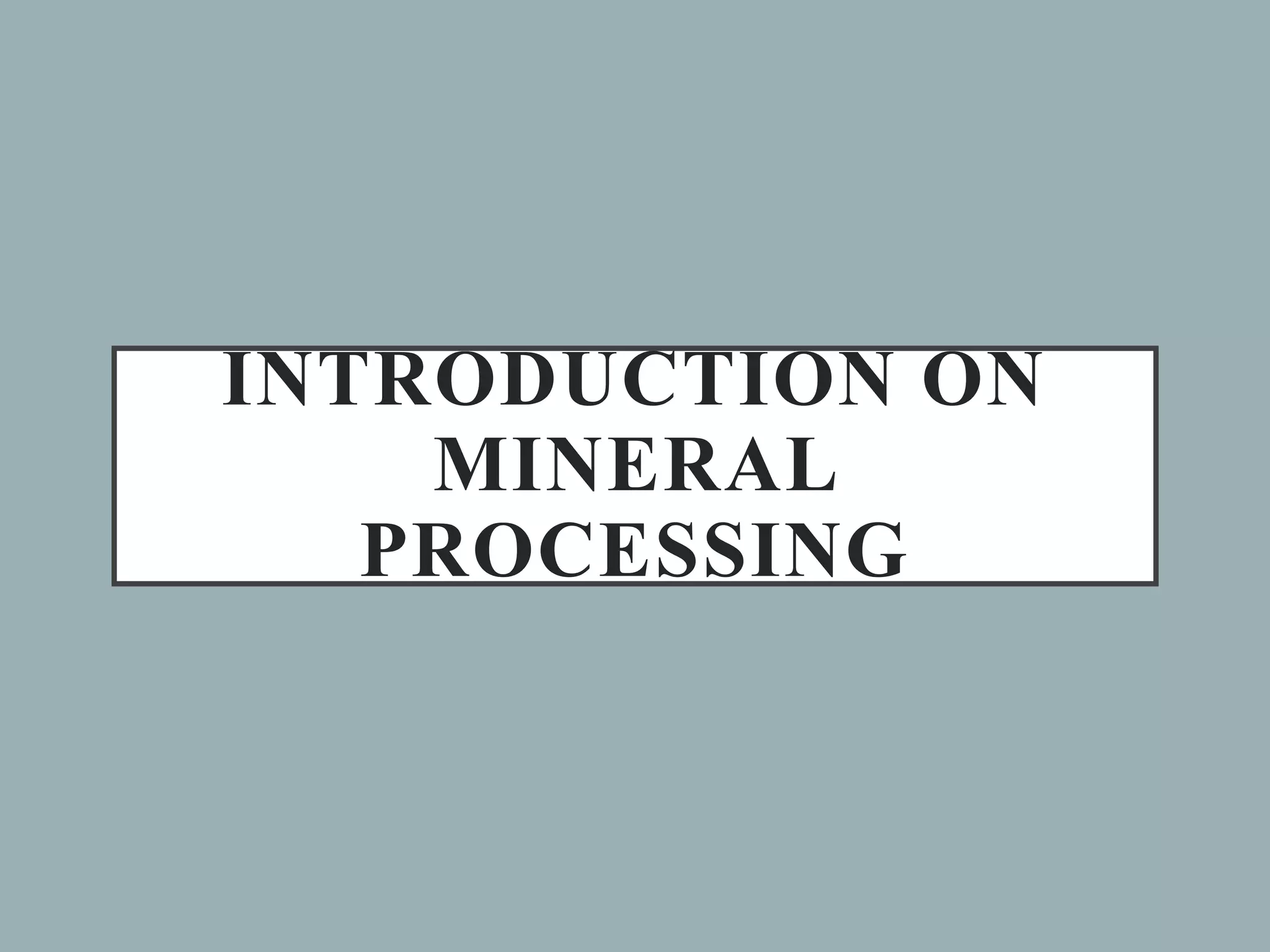 Introduction on mineral processing_01.pptx