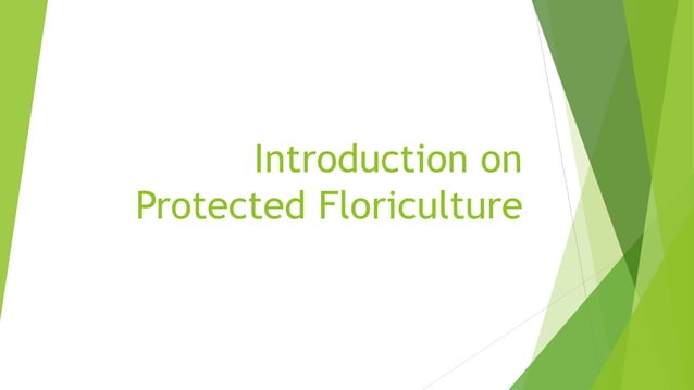 Introduction on protected floriculture | PPTX | Agriculture | Industries