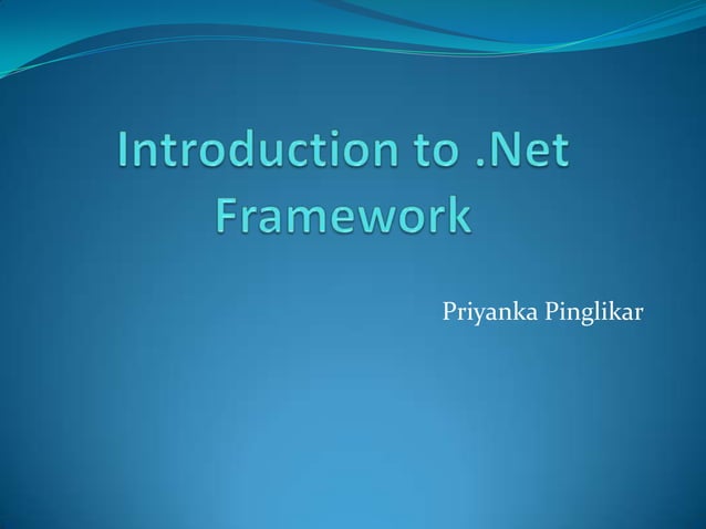 Introductionto .netframework by Priyanka Pinglikar | PPT