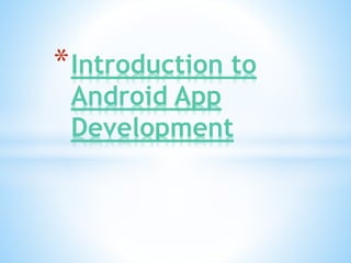 Introduction to android app development | PPT