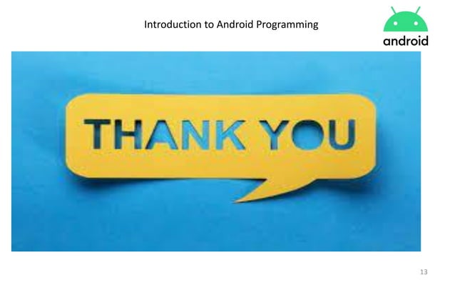 Introduction toAndroid Programming=Architecture, Basic building blocks, API , Application ...
