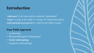 Introduction to Anthropology Four Field 101.pptx