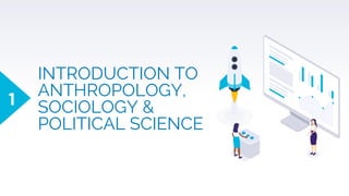 Introduction to anthropology sociology and political science | PPTX