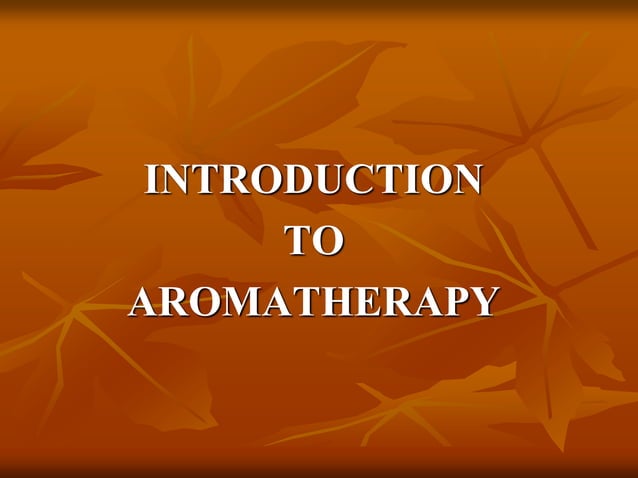 Introduction To Aromatherapy.ppt | Holistic Health | Alternative Medicine