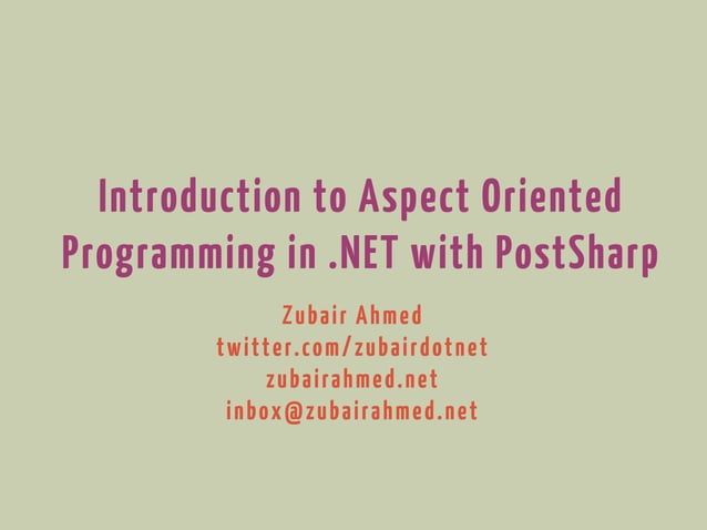 Introduction to Aspect Oriented Programming in .NET with PostSharp by Zubair Ahmed | PPTX
