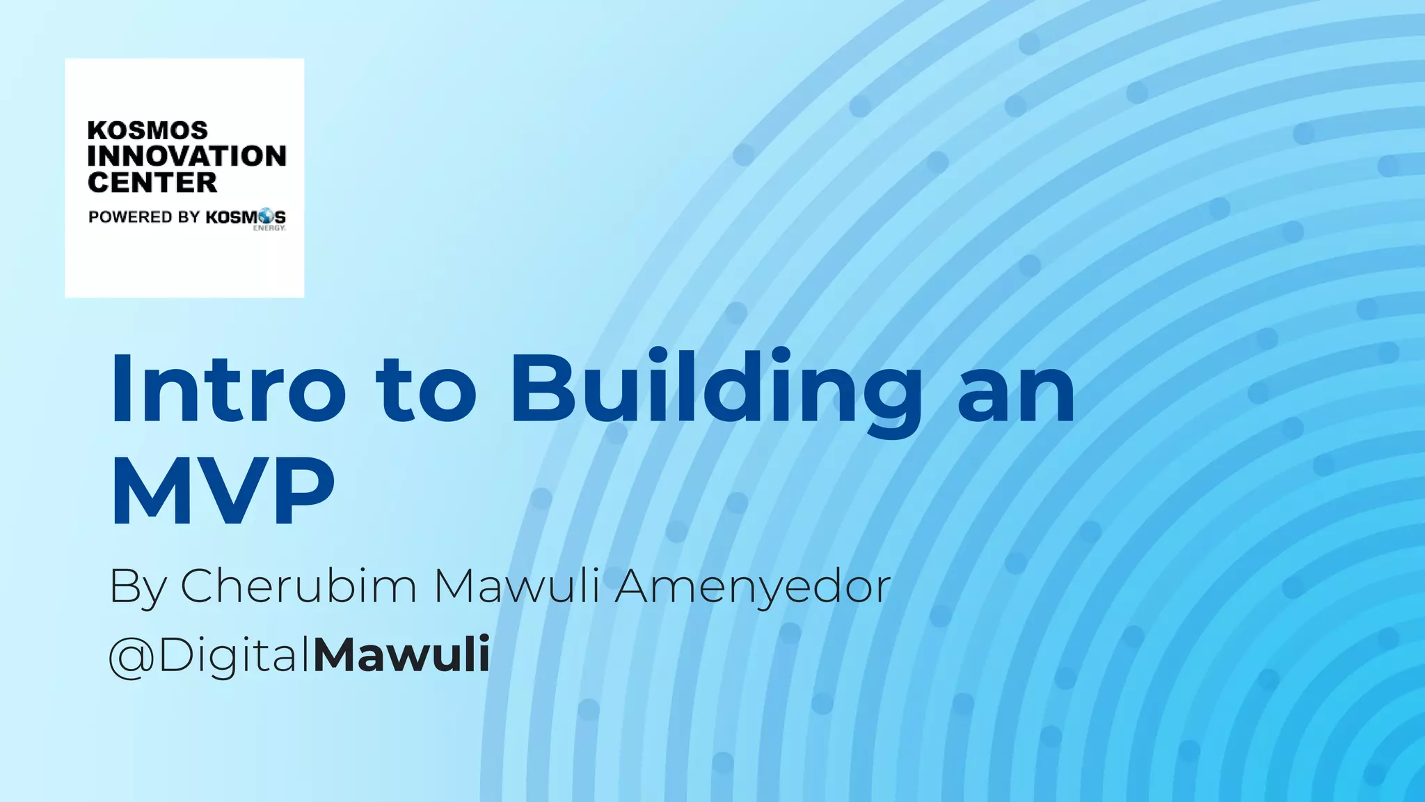 Introduction to building an MVP - Cherubim Mawuli Amenyedor.pptx