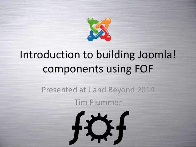 Introduction To Building Joomla Components Using Fof