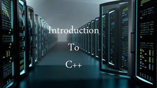 Introduction to c++ | PPTX | Programming Languages | Computing