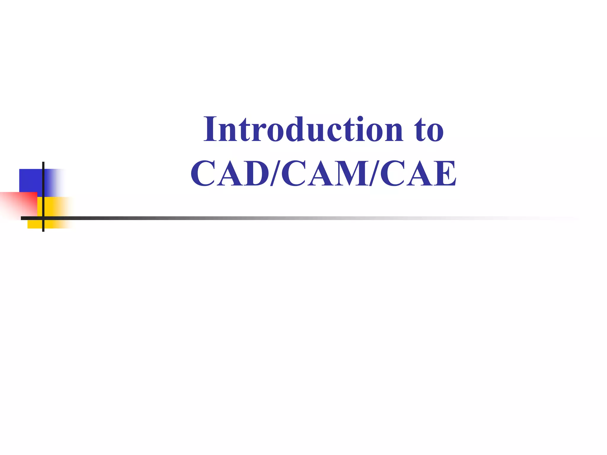 Introduction to CAD/CAE/CAM | PPT