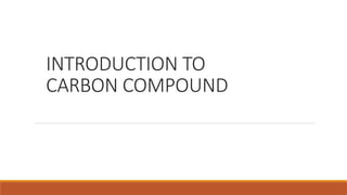 CHAPTER 2 INTRODUCTION TO CARBON COMPOUND | PPTX