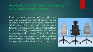 Introduction to Chair Parts Manufacturing Key Components and Processes.pptx