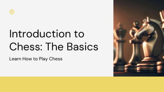 Introduction to Chess The Basics Learn How to Play Chess.pptx