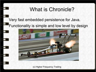 Introduction to chronicle (low latency persistence) | PPT | Computing | Technology & Computing