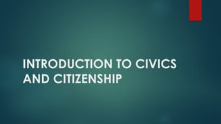 INTRODUCTION TO CIVICS AND CITIZENSHIP (4) (1).pptx