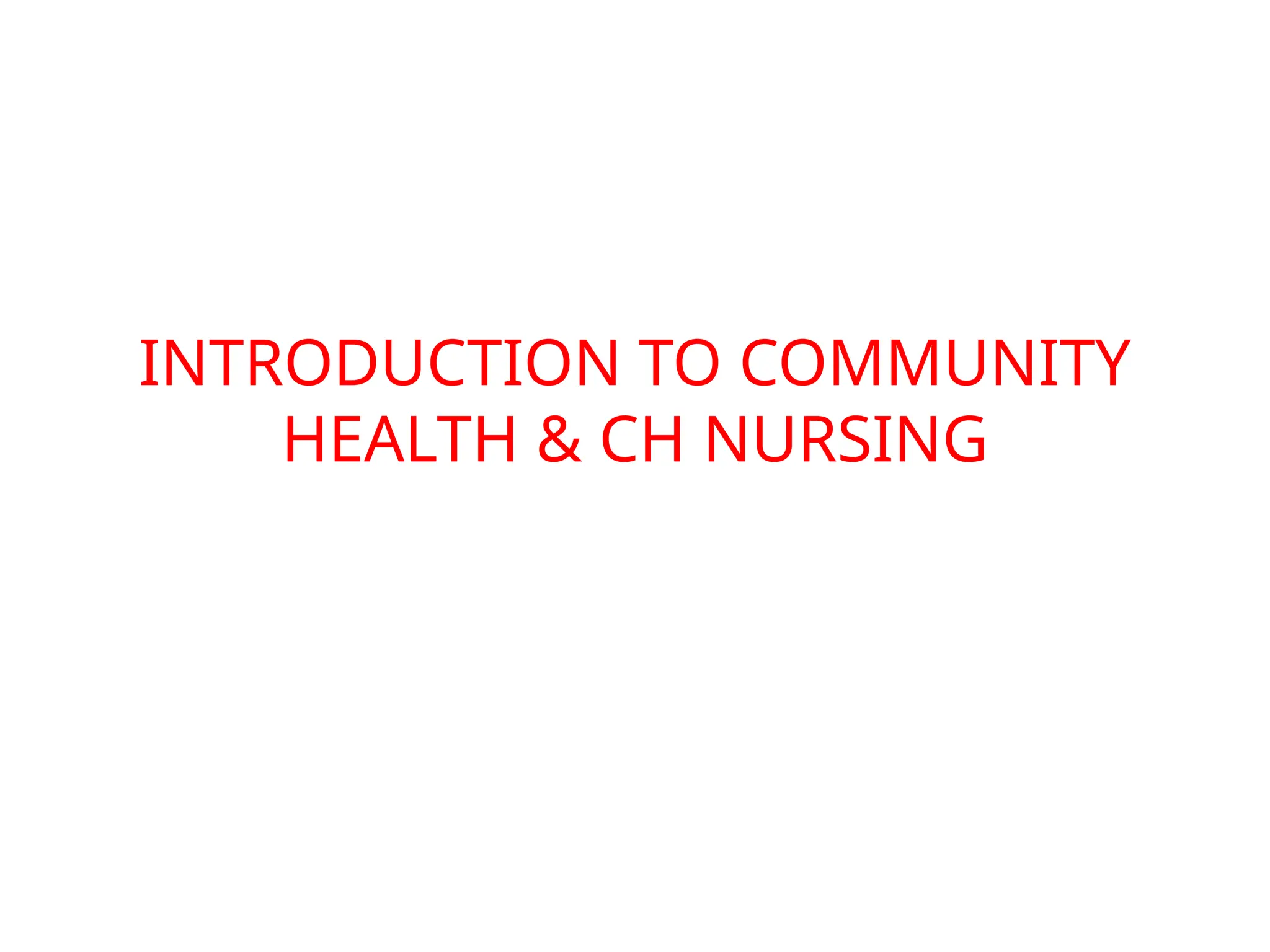 Introduction_to_community_health_CH_Nursing,.PPTX