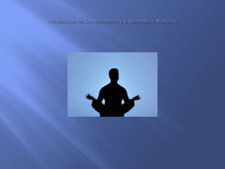 Introduction to complementary & alternative medicine | PPTX