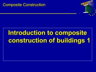 Introduction to composite construction of buildings 1.ppt