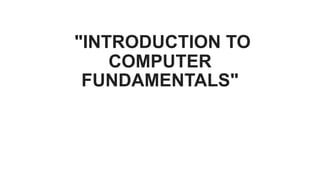 INTRODUCTION TO COMPUTER FUNDAMENTALS.pptx | Computing | Technology & Computing