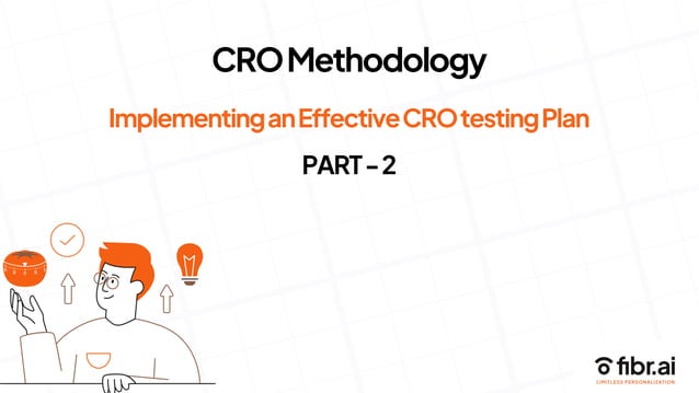 CRO Methodology {Part 2}: Implementing an Effective CRO testing Plan | PPT