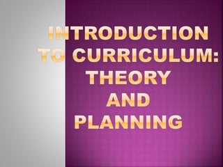 Introduction to Curriculum Planning and Theory.pptx