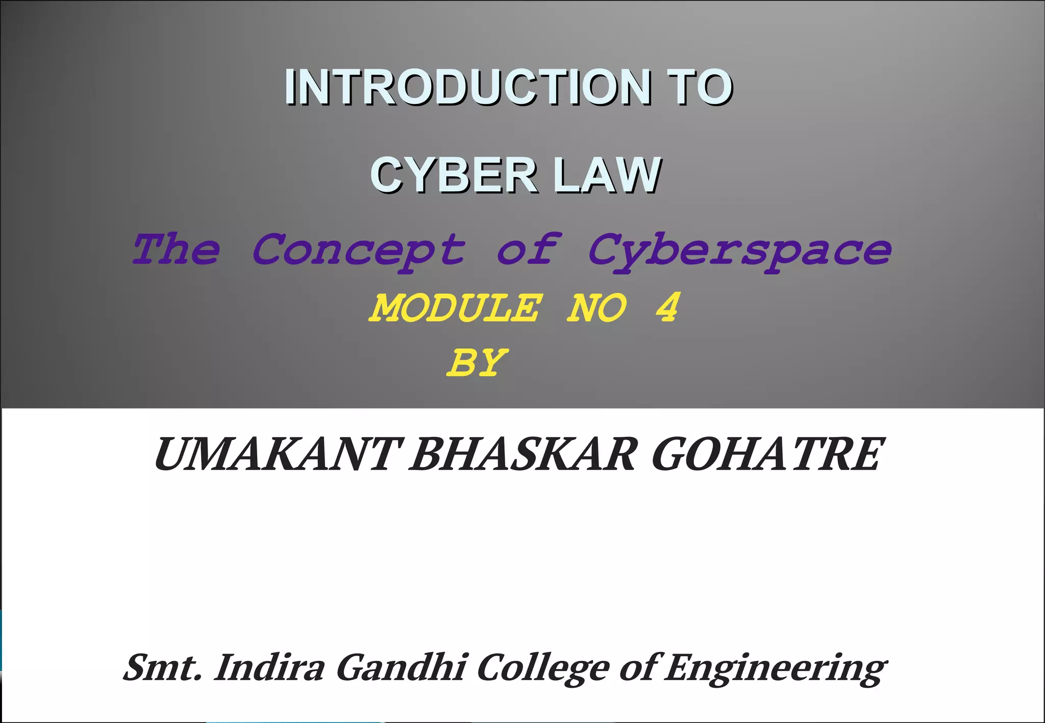 INTRODUCTION TO CYBER LAW The Concept of Cyberspace Cyber law Cyber ...
