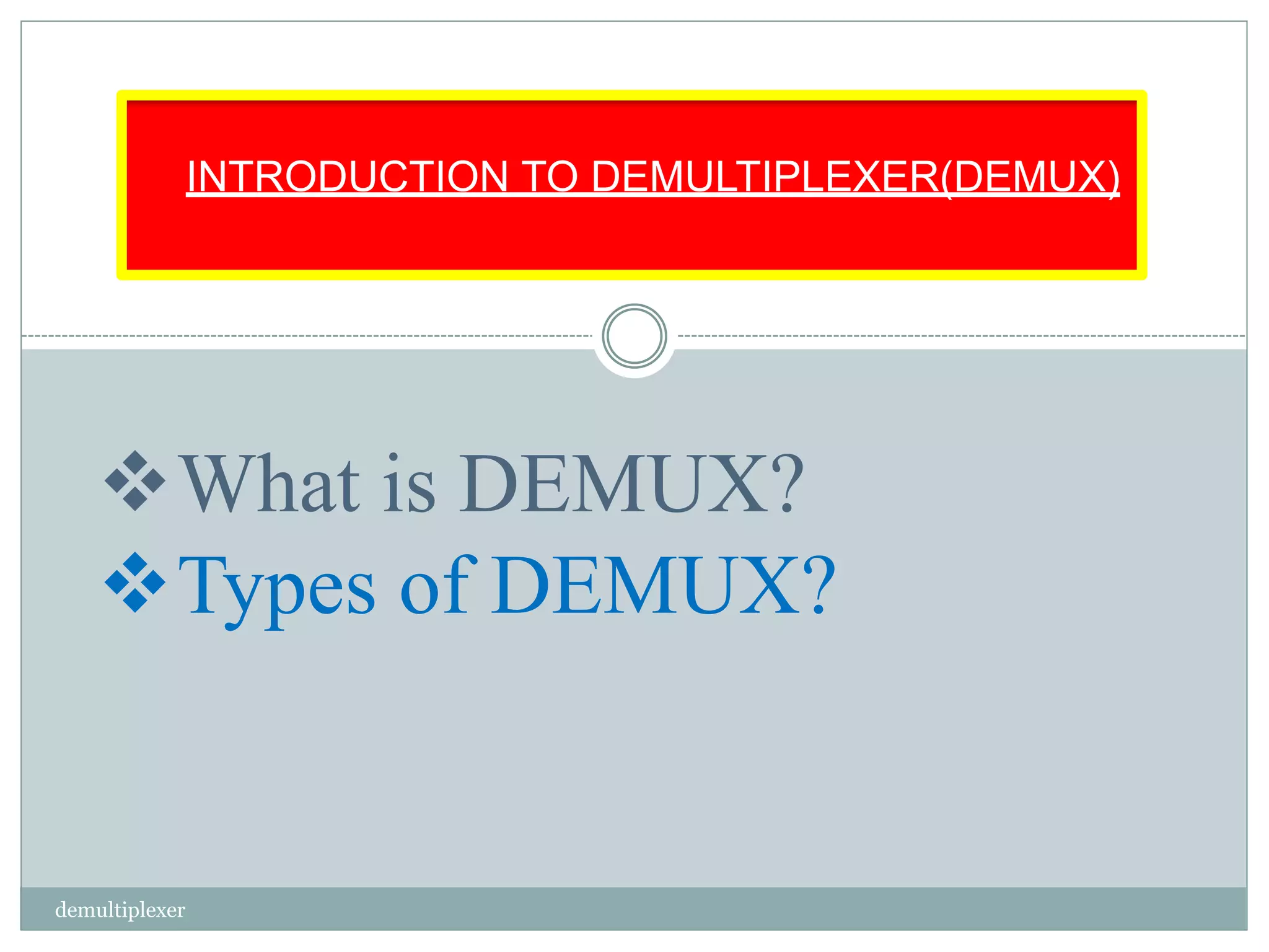 Introduction to demultiplexer(demux) (surjeet singh) | PPT