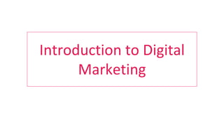 Introduction to digital marketing | PPT