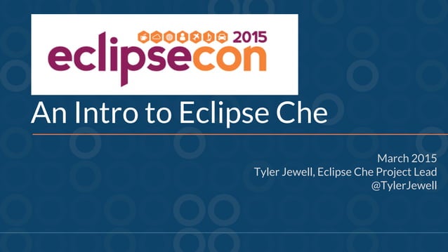 Intro to Eclipse Che, by Tyler Jewell | PPT