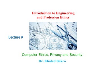 Introduction to Engineering and Profession Ethics Lecture9-Computer Ethics, Privacy and Security ...