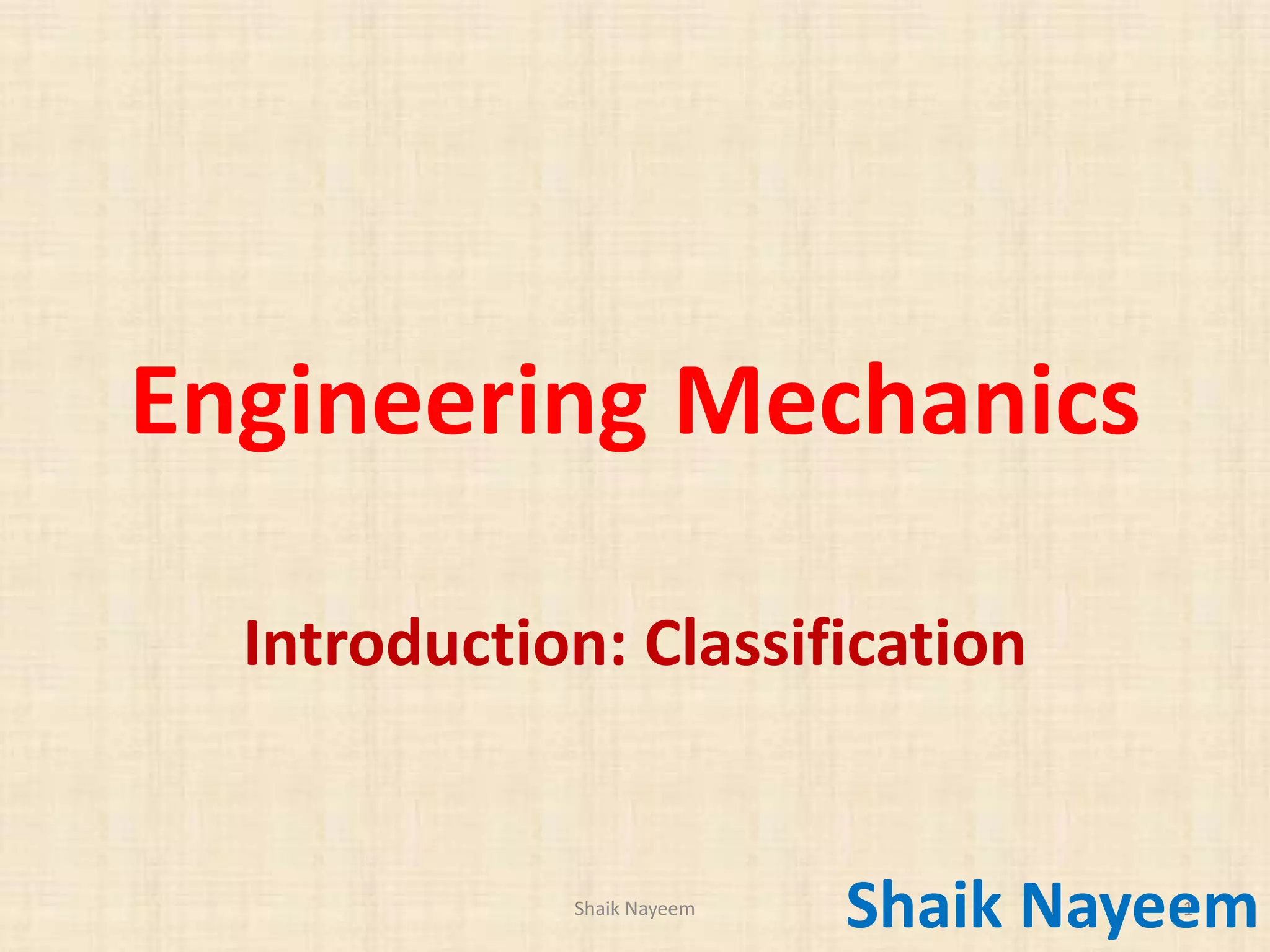 Introduction to engineering mechanics: Classification | PPTX